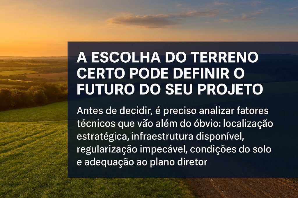 Como a Escolha do Terreno Certo Pode Definir o Sucesso do Seu Projeto – P2S